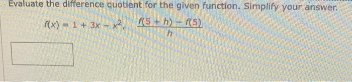 Solved Evaluate the difference quotient for the given | Chegg.com