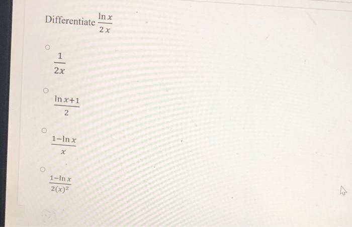 Solved Differentiate 2xlnx 2x1 2lnx+1 x1−lnx 2(x)21−lnx | Chegg.com