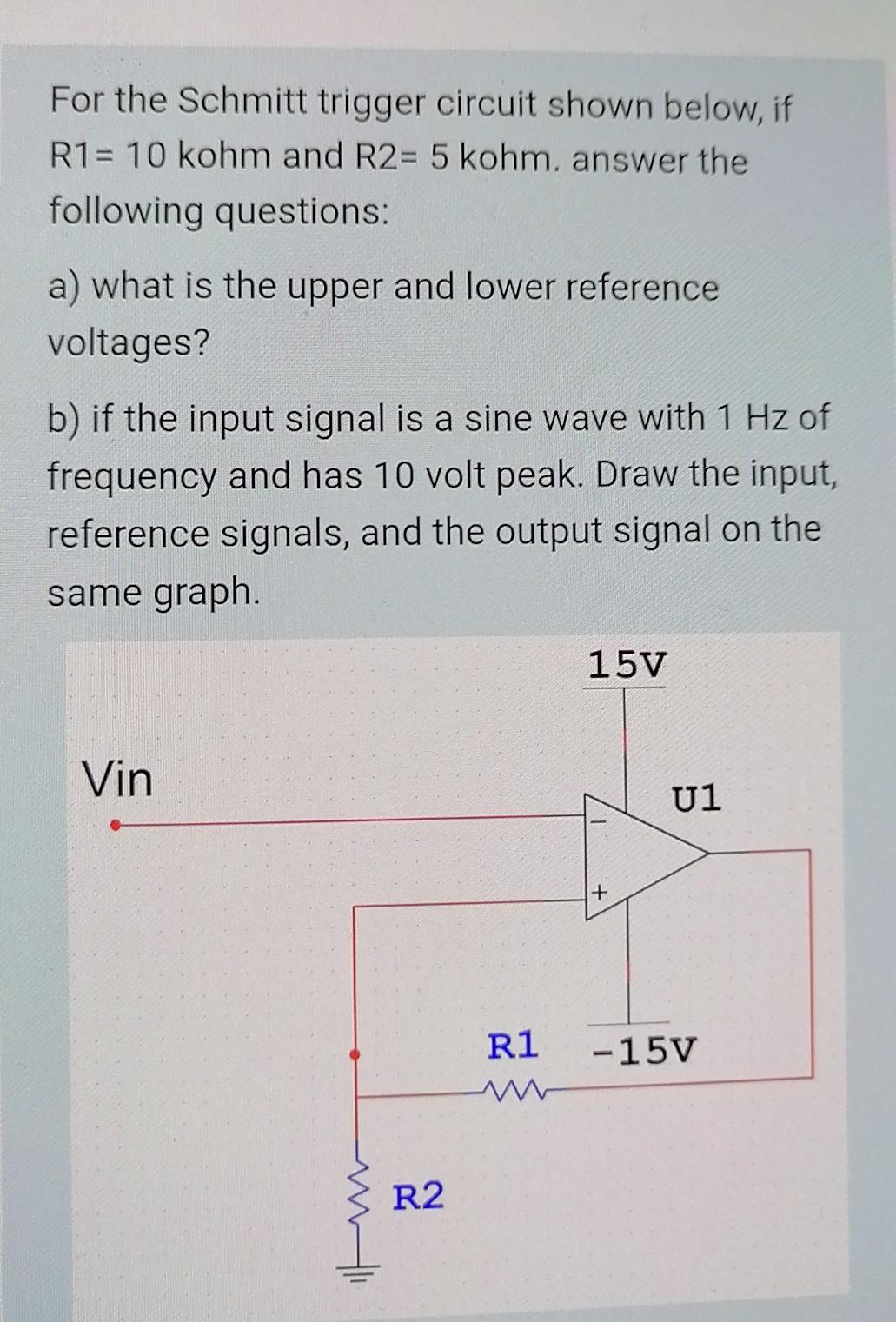 Solved For the Schmitt trigger circuit shown below, if R1 = | Chegg.com