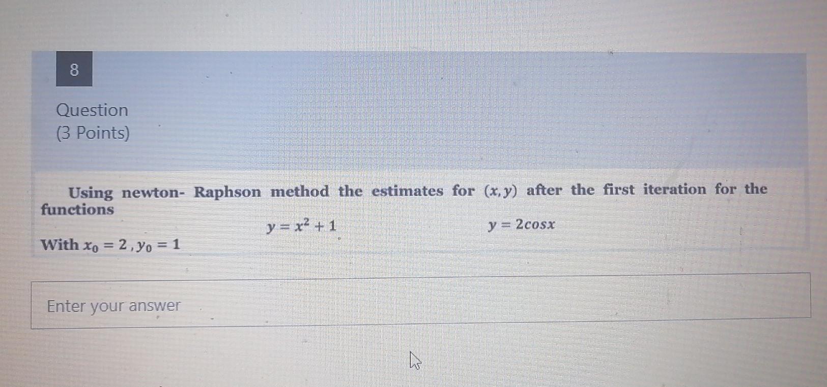 Solved 8 Question (3 Points) Using newton-Raphson method the | Chegg.com