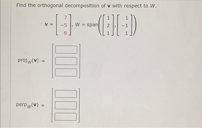 Solved Find the orthogonal decomposition of v with respect | Chegg.com