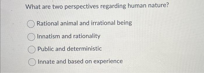 what are two perspectives regarding human nature?A) | Chegg.com