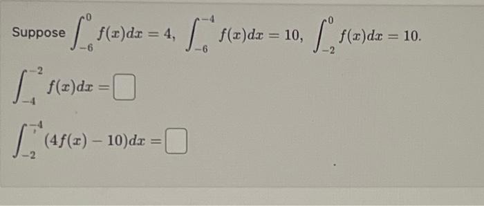 Solved Suppose ∫−60f(x)dx=4,∫−6−4f(x)dx=10,∫−20f(x)dx=10 | Chegg.com