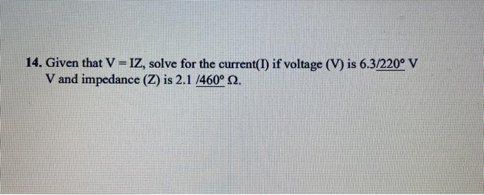 Solved 14. Given that V = IZ, solve for the current(I) if | Chegg.com