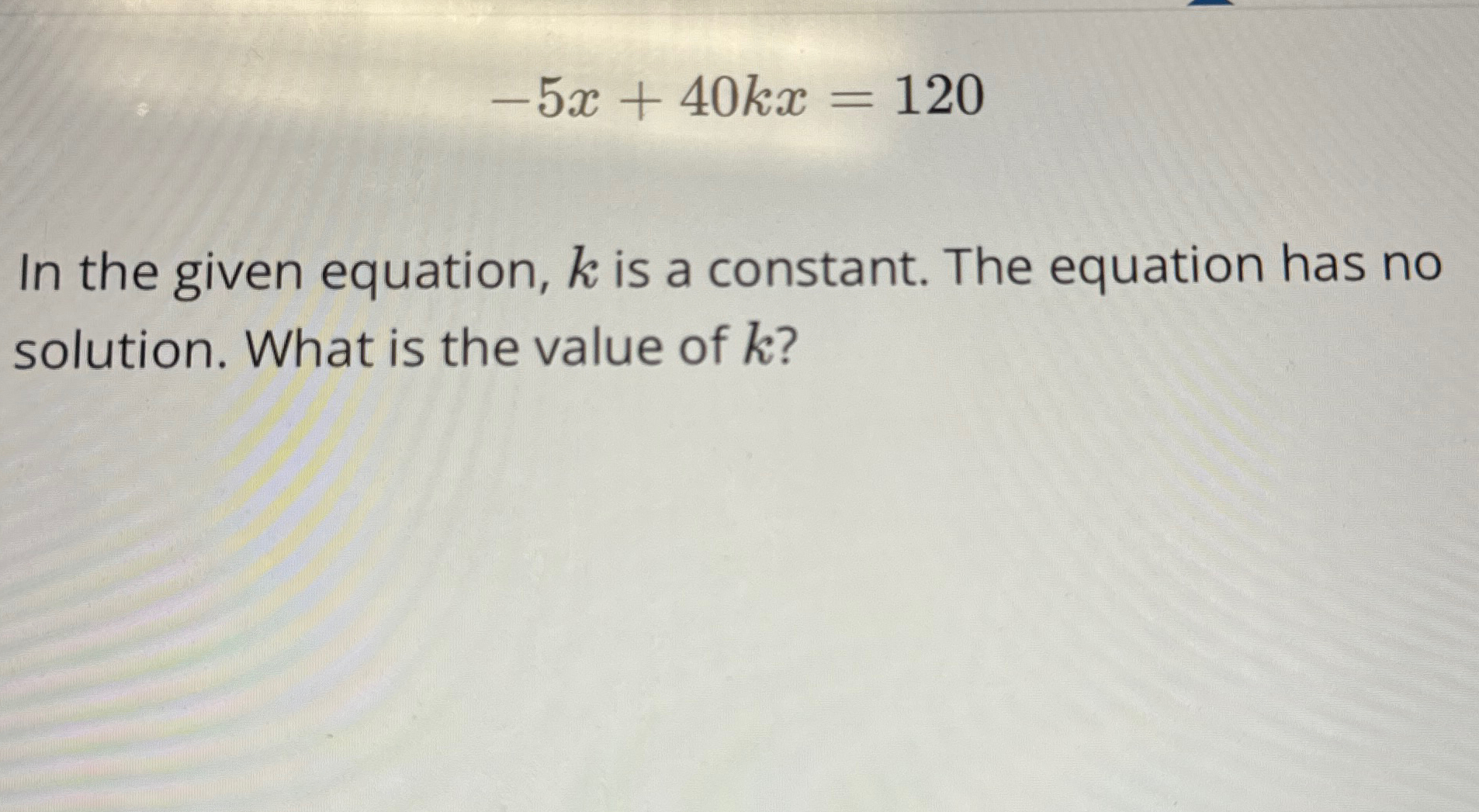 -5x+40kx=120In the given equation, k ﻿is a constant. | Chegg.com