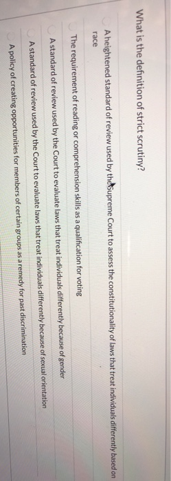 Solved What is the definition of strict scrutiny? A | Chegg.com