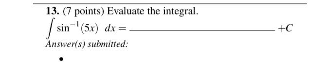 Solved 13. (7 points) Evaluate the integral. sin-'(5x) dx | Chegg.com