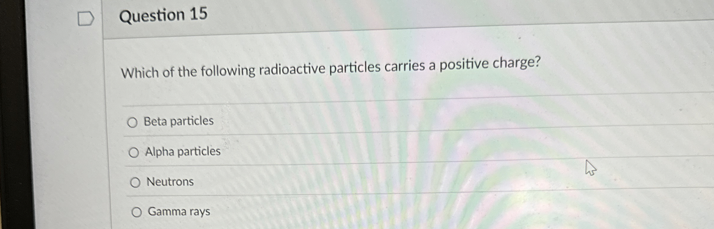 Solved Question 15Which of the following radioactive | Chegg.com