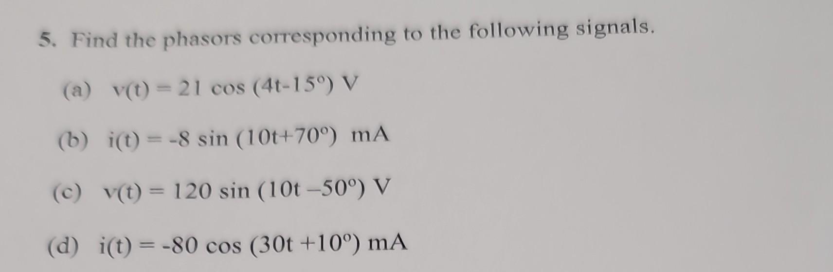 Solved 5. Find the phasors corresponding to the following | Chegg.com