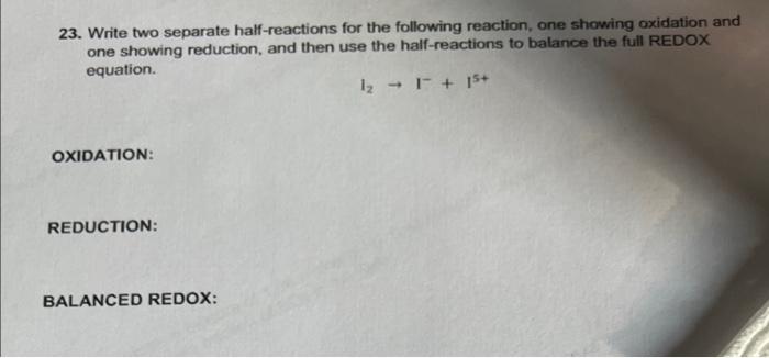 Solved 23. Write two separate half-reactions for the | Chegg.com