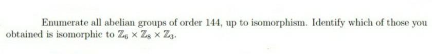 Solved Enumerate all abelian groups of order 144, up to | Chegg.com
