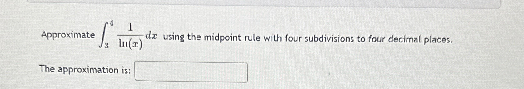 Solved Approximate ∫341ln(x)dx ﻿using the midpoint rule with | Chegg.com