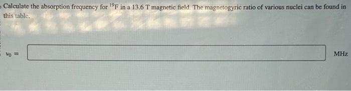 Solved Calculate the absorption frequency for 19 F in a 13.6 | Chegg.com