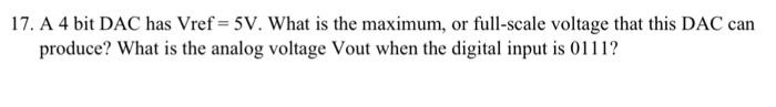 Solved 17. A 4 bit DAC has Vref = 5V. What is the maximum, | Chegg.com