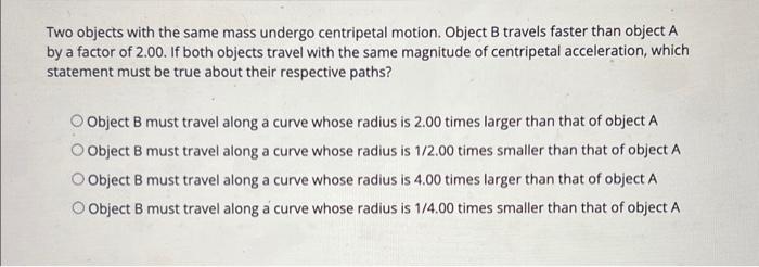 Solved Two objects with the same mass undergo centripetal | Chegg.com