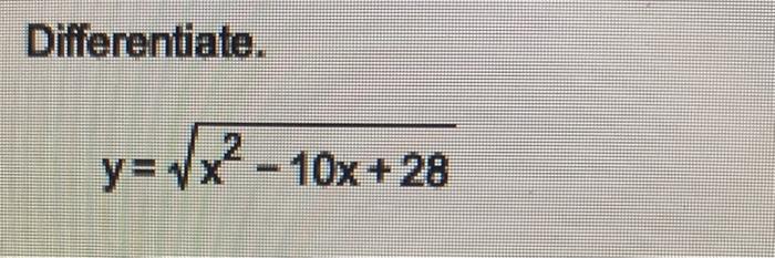 Solved Differentiate. y=x2−10x+28 | Chegg.com