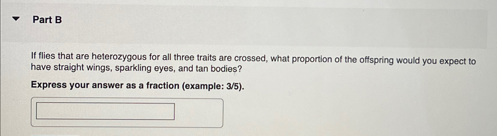 Solved Part BIf flies that are heterozygous for all three | Chegg.com