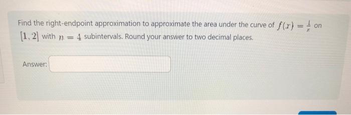 Solved Find the right-endpoint approximation to approximate | Chegg.com