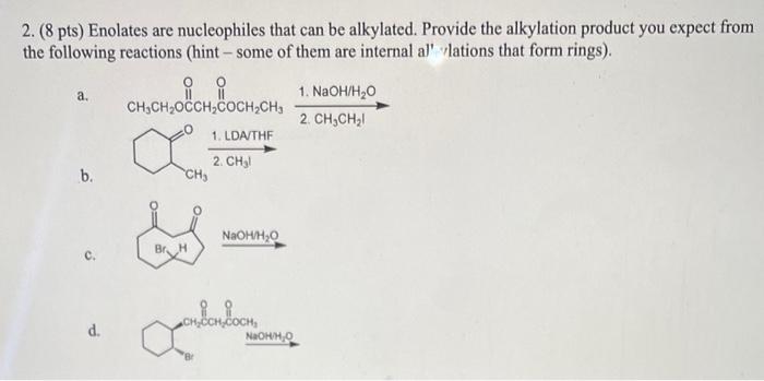 Solved 2. (8 pts) Enolates are nucleophiles that can be | Chegg.com Solved 2. (8 pts) Enolates are nucleophiles that can be | Chegg.com