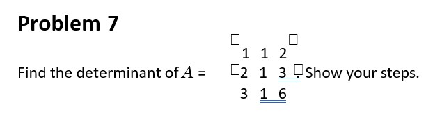 Solved Problem 7Find the determinant of Show your steps. | Chegg.com Solved Problem 7Find the determinant of Show your steps. | Chegg.com