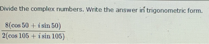 Solved Divide the complex numbers. Write the answer in | Chegg.com