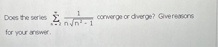 Solved Does the series ∑n=2∞nn2−11 converge or diverge? | Chegg.com