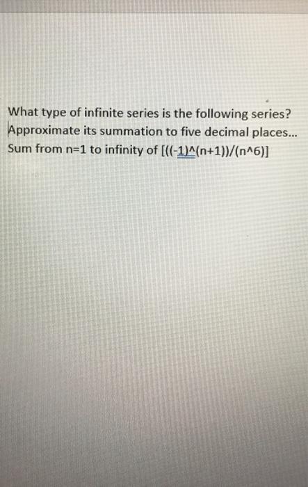 Solved What type of infinite series is the following series? | Chegg.com