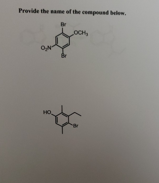 Solved Provide the name of the compound below. Br OCH3 O2N | Chegg.com