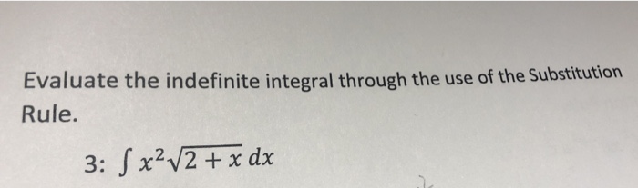Solved Evaluate the indefinite integral through the use of | Chegg.com