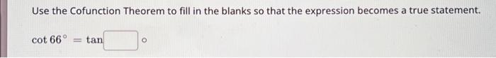 Solved Use the Cofunction Theorem to fill in the blanks so | Chegg.com