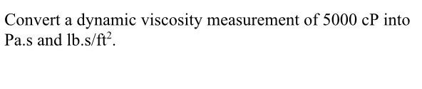 Solved Convert a dynamic viscosity measurement of 5000 cP | Chegg.com