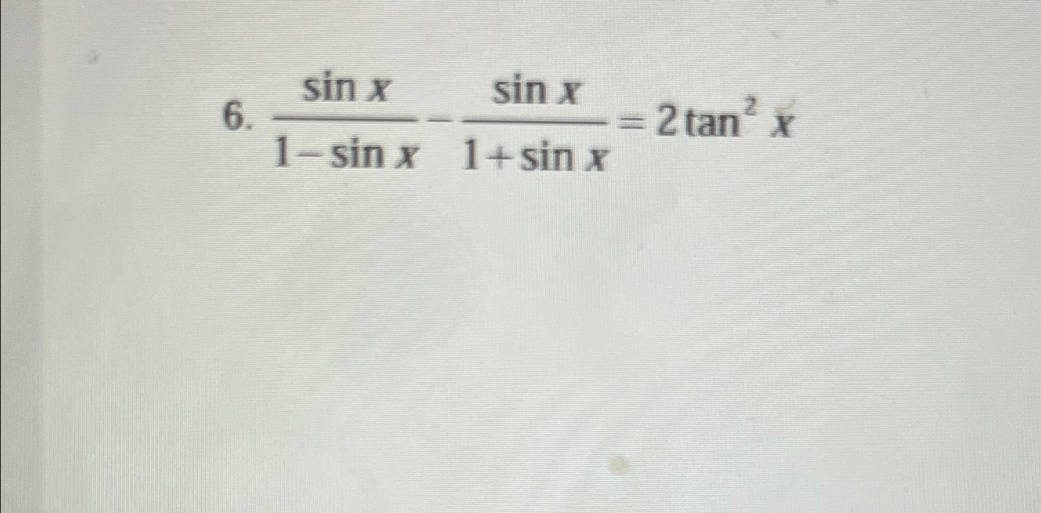 Solved sinx1-sinx-sinx1+sinx=2tan2x ﻿ Verfiy each identity | Chegg.com