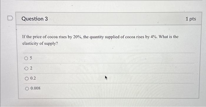 Solved If the price of cocoa rises by 20%, the quantity | Chegg.com