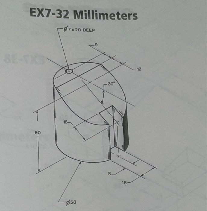 Solved SE EX7-32 Millimeters 60 07x 20 DEEP 16 658 -9 -30° | Chegg.com