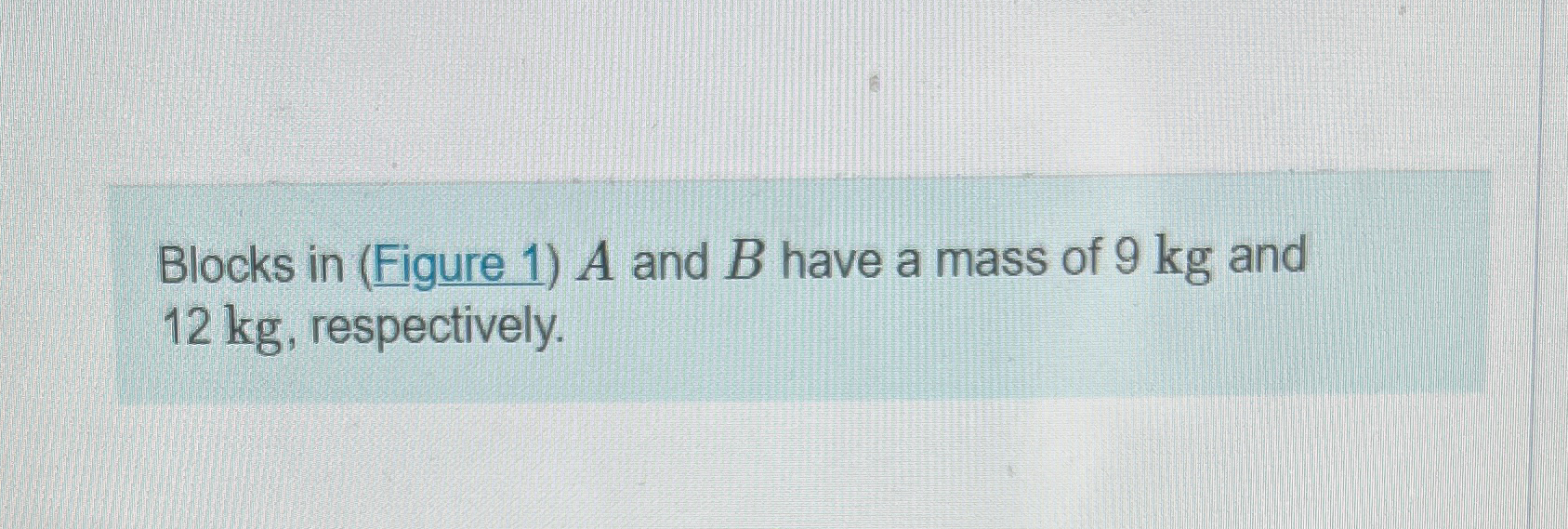Solved Blocks in (Figure 1) ﻿A and B ﻿have a mass of 9kg | Chegg.com