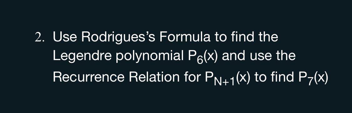 Solved Use Rodrigues's Formula to find the Legendre | Chegg.com Solved Use Rodrigues's Formula to find the Legendre | Chegg.com