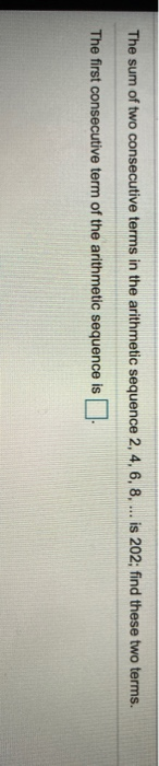 Solved The sum of two consecutive terms in the arithmetic | Chegg.com