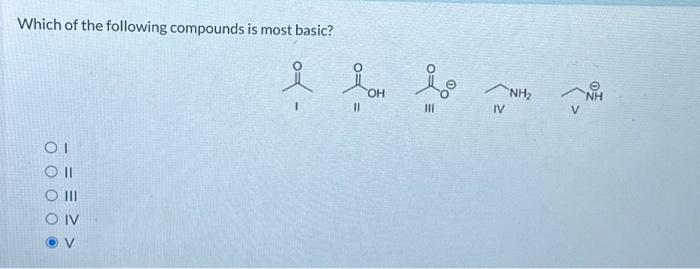 Solved Which of the following compounds is most basic? I II | Chegg.com