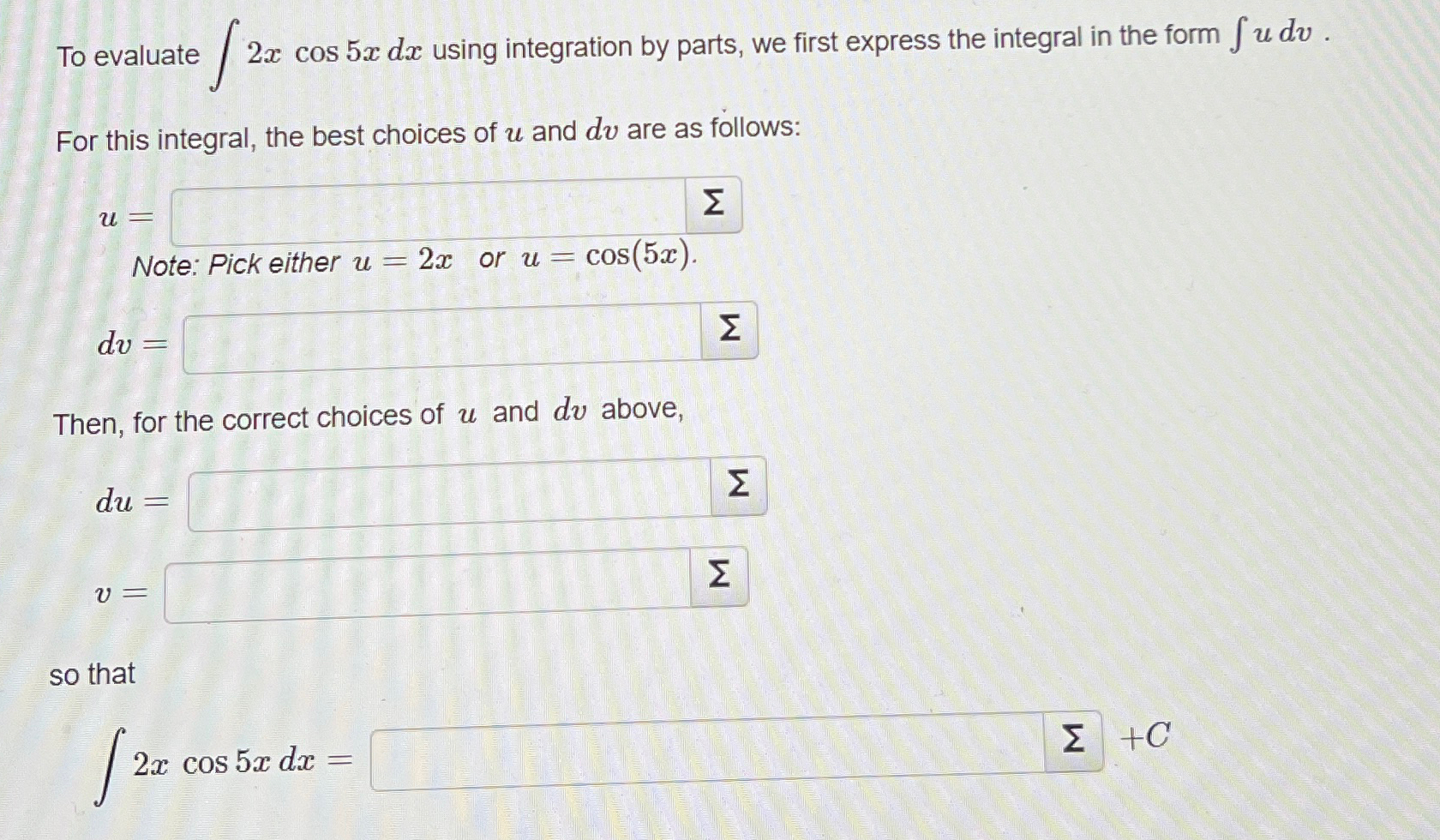 Solved To evaluate ∫﻿﻿2xcos5xdx ﻿using integration by parts, | Chegg.com