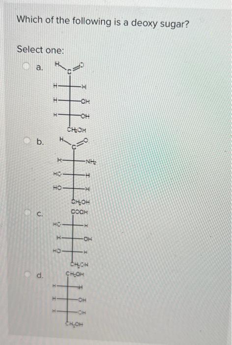 Solved Which of the following is a deoxy sugar? Select one: | Chegg.com