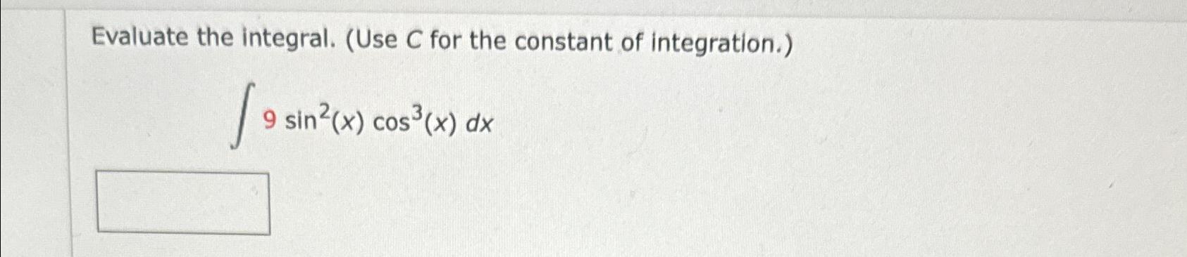 Solved Evaluate the integral. (Use C ﻿for the constant of | Chegg.com