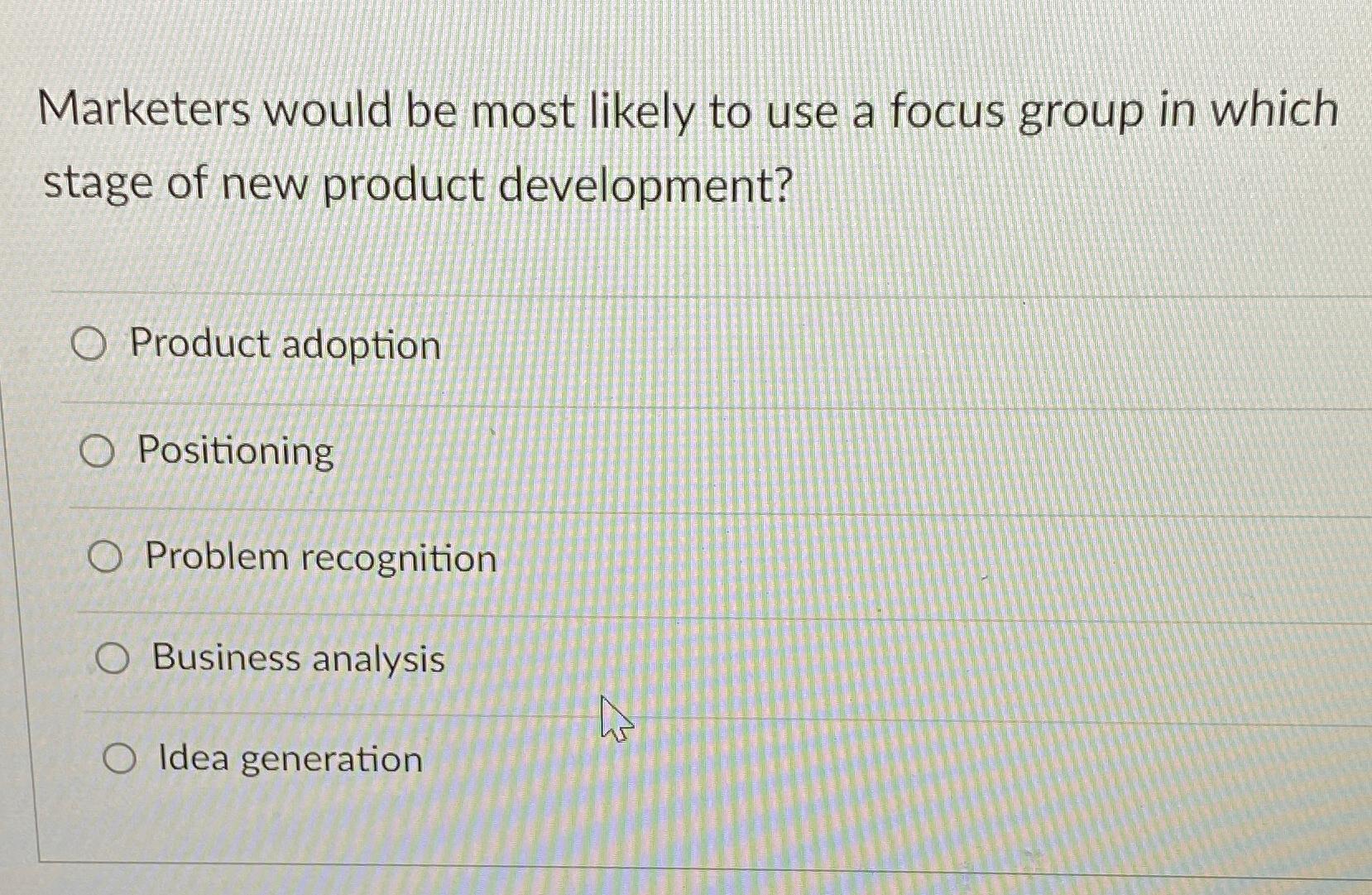 Solved Marketers would be most likely to use a focus group | Chegg.com