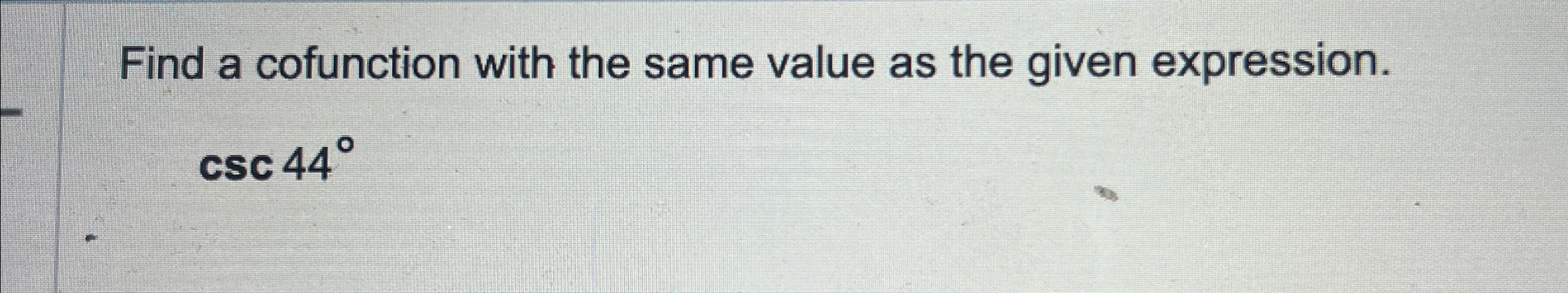 Solved Find a cofunction with the same value as the given | Chegg.com