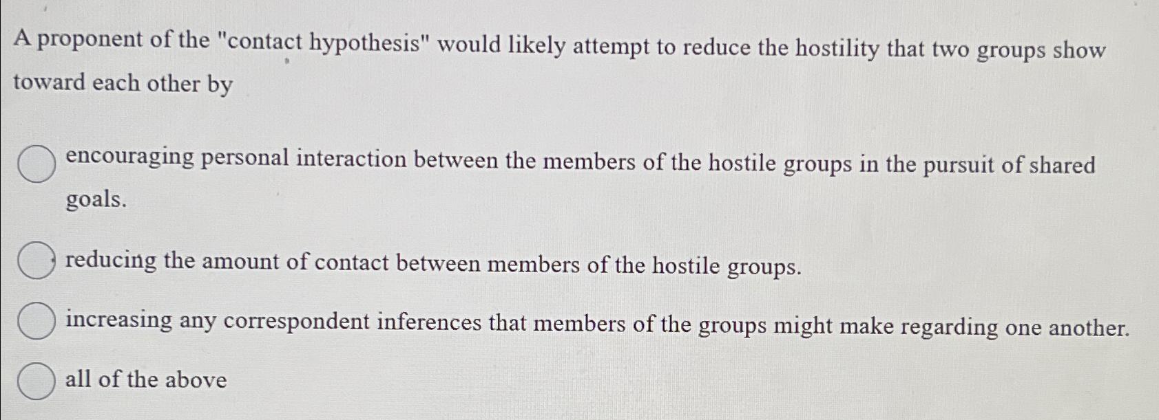 Solved A proponent of the "contact hypothesis" would likely | Chegg.com
