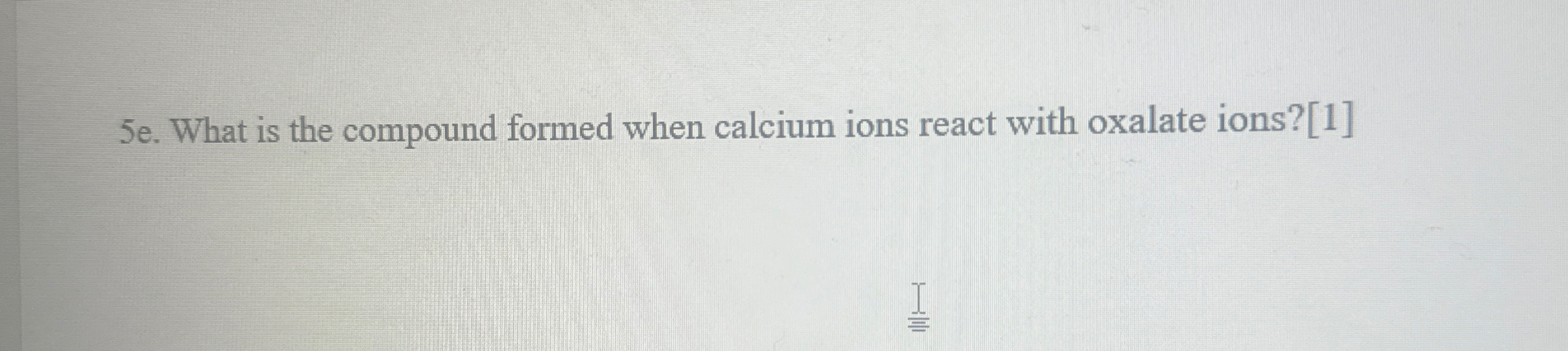 Solved 5 . ﻿What is the compound formed when calcium ions | Chegg.com