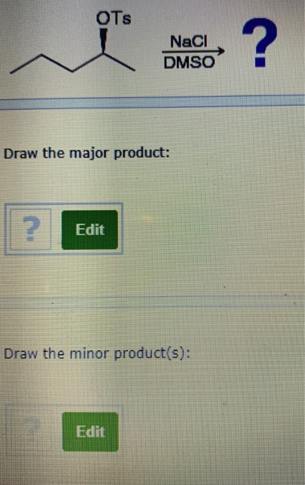 Solved OTS Naci DMSO Draw the major product: ? Edit Edit | Chegg.com