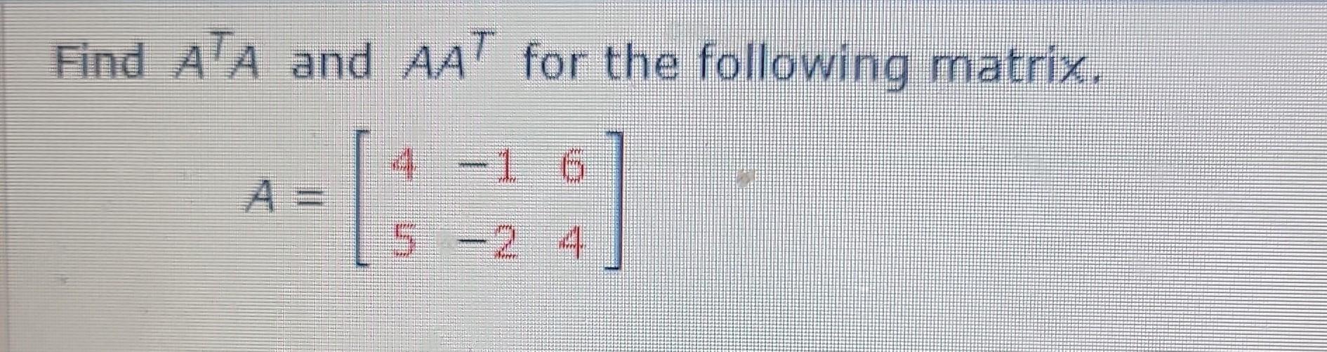 Solved Find A⊤A and AA⊤ for the following matrix. | Chegg.com