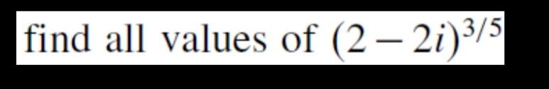 Solved find all values of (2−2i)3/5 | Chegg.com