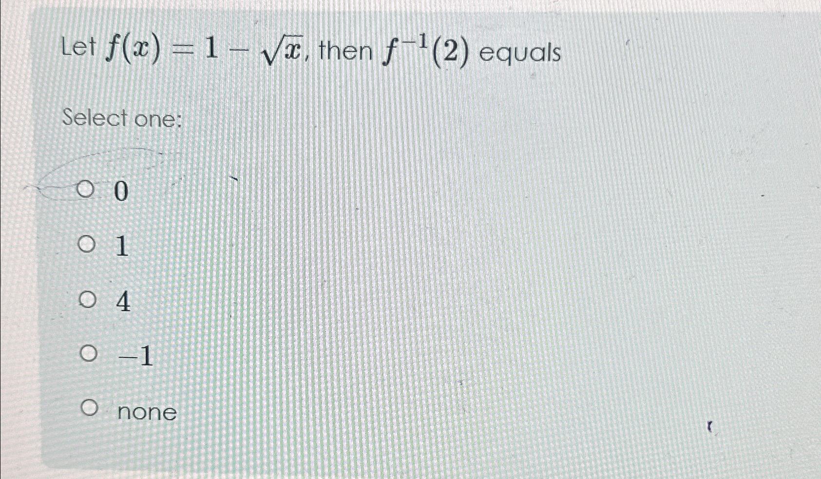 Solved Let f(x)=1-x2, ﻿then f-1(2) ﻿equalsSelect | Chegg.com