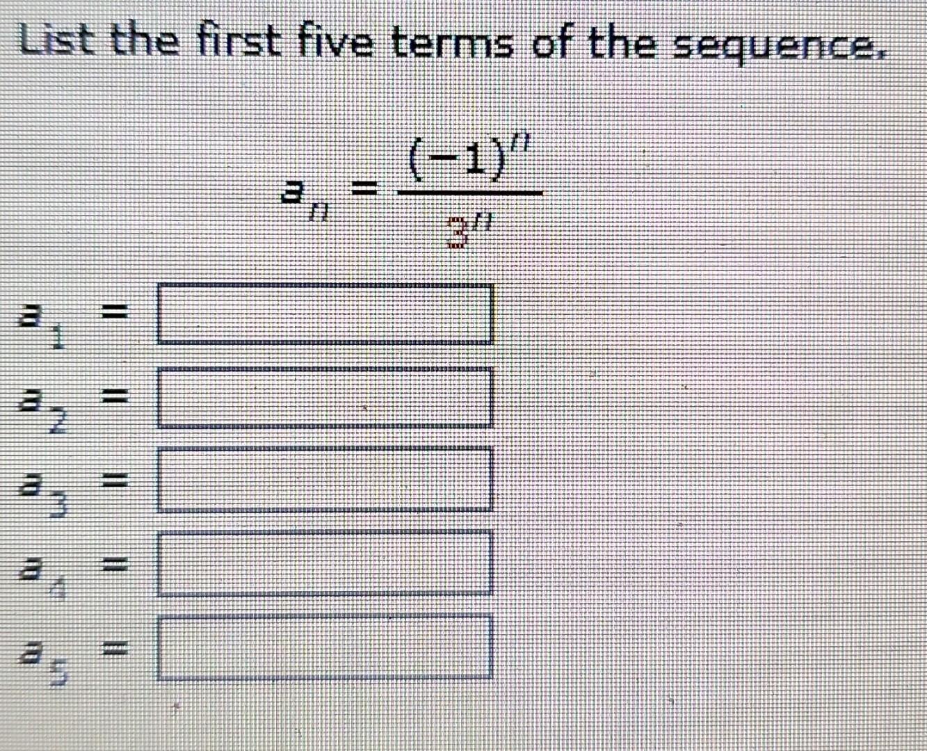 Solved List the first five terms of the sequence. an=3n(−1)n | Chegg.com